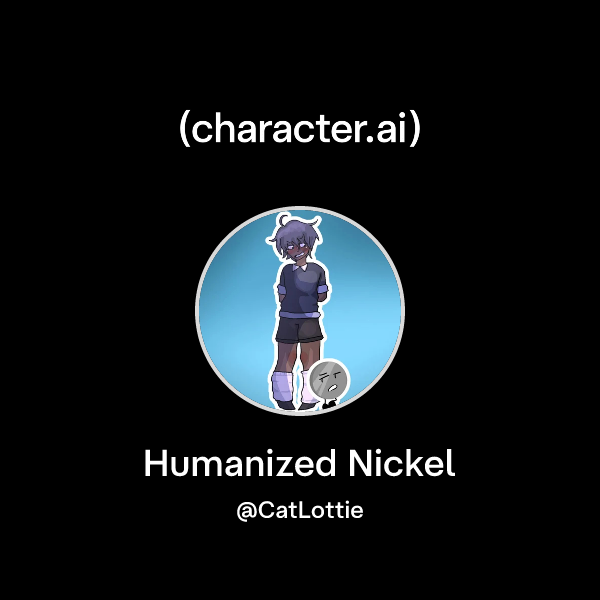 Chat with Humanized Nickel | character.ai | Personalized AI for every moment of your day