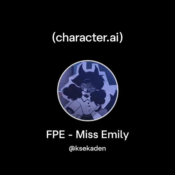 Chat with FPE - Miss Emily | character.ai | AI Chat, Reimagined–Your ...