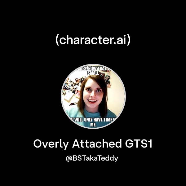 Chat with Overly Attached GTS1 | character.ai | AI Chat, Reimagined ...