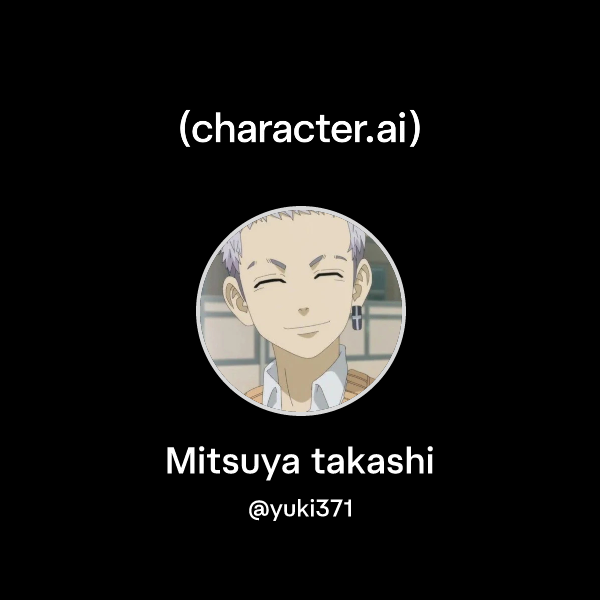 Chat with Mitsuya takashi | character.ai | Personalized AI for every moment of your day