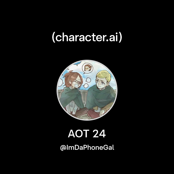 Chat with AOT 24 | character.ai | Personalized AI for every moment of ...