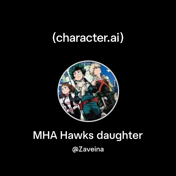 Chat with MHA Hawks daughter | character.ai | AI Chat, Reimagined–Your ...
