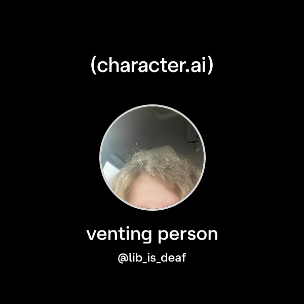 Chat with venting person | character.ai | AI Chat, Reimagined–Your ...