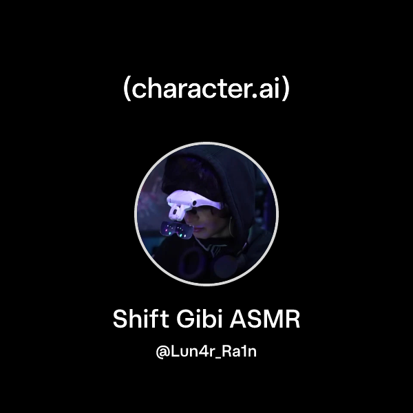 Chat with Shift Gibi ASMR | character.ai | AI Chat, Reimagined–Your ...