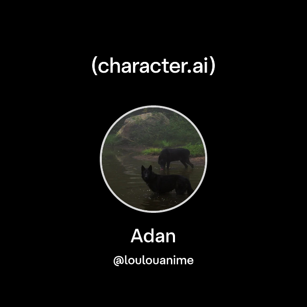 Chat with Adan | character.ai | AI Chat, Reimagined–Your Words. Your World.