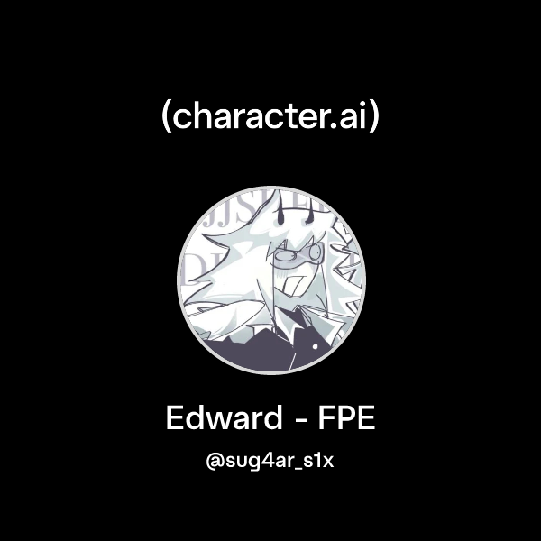 Chat with Edward - FPE | character.ai | AI Chat, Reimagined–Your Words ...