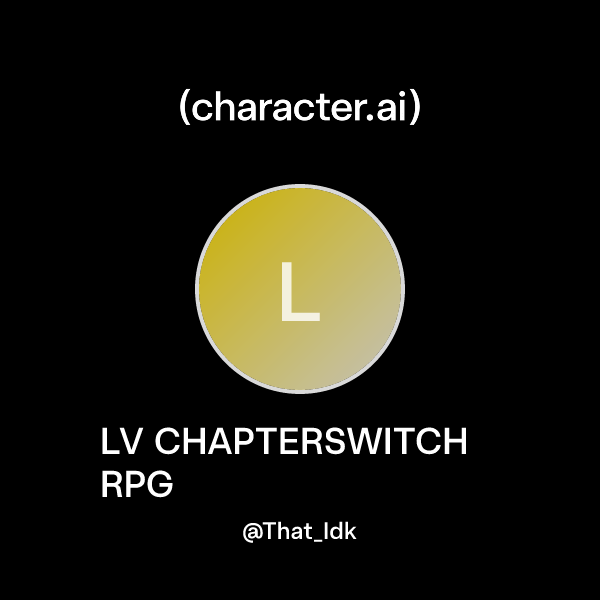 Chat with LV CHAPTERSWITCH RPG | character.ai | AI Chat, Reimagined ...