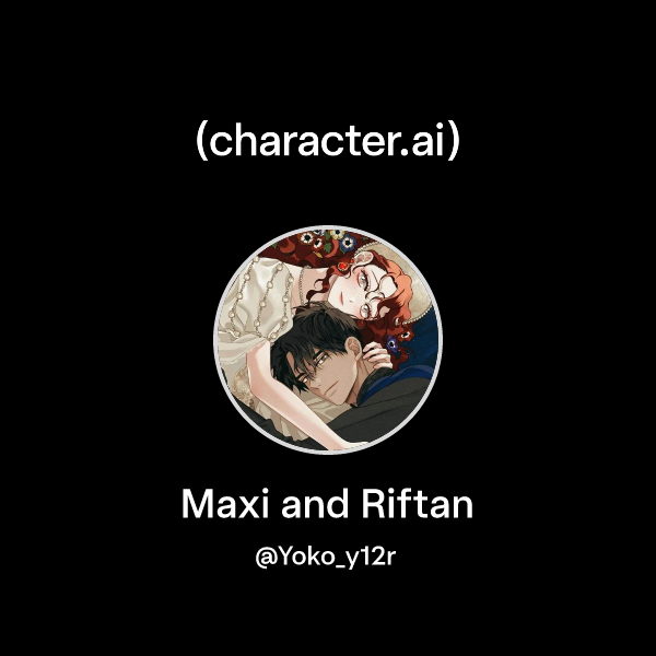 Chat with Maxi and Riftan | character.ai | AI Chat, Reimagined–Your ...