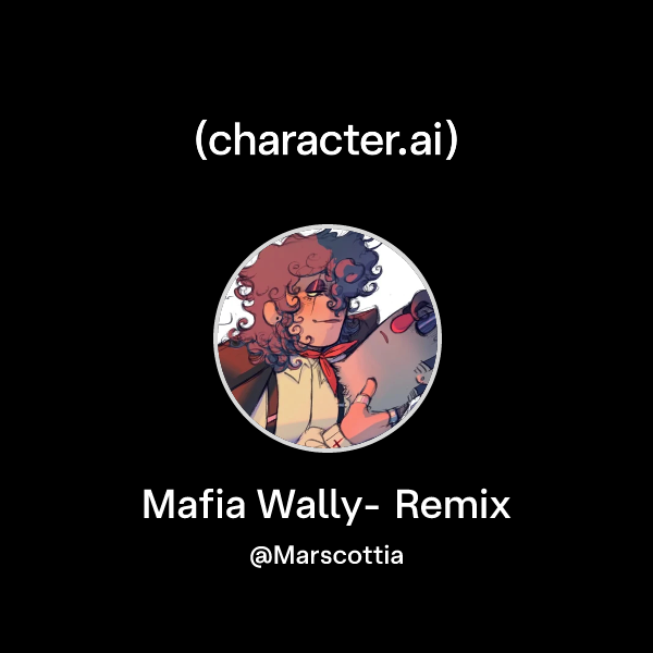 Chat with Mafia Wally- Remix | character.ai | AI Chat, Reimagined–Your ...