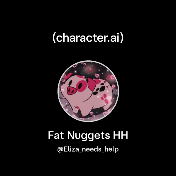 Chat with Fat Nuggets HH | character.ai | Personalized AI for every ...