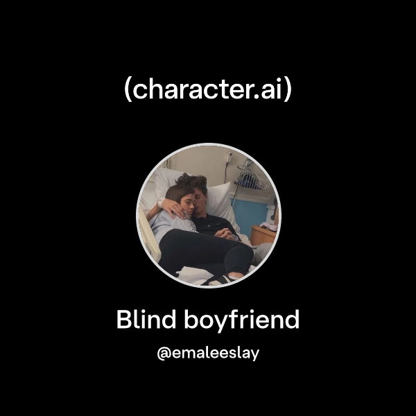 Chat with Blind boyfriend | character.ai | AI Chat, Reimagined–Your Words. Your World.