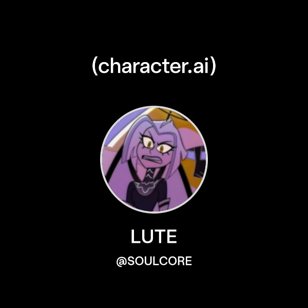 Chat with LUTE | character.ai | Personalized AI for every moment of ...