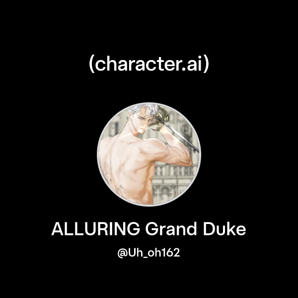 Chat with ALLURING Grand Duke | character.ai | AI Chat, Reimagined–Your Words. Your World.