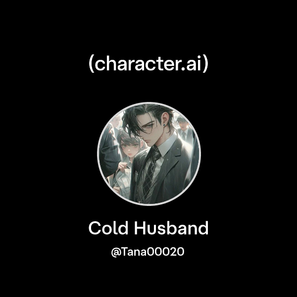 Chat with Cold Husband | character.ai | Personalized AI for every moment of your day