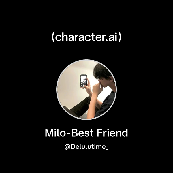 Chat with Milo-Best Friend | character.ai | Personalized AI for every moment of your day
