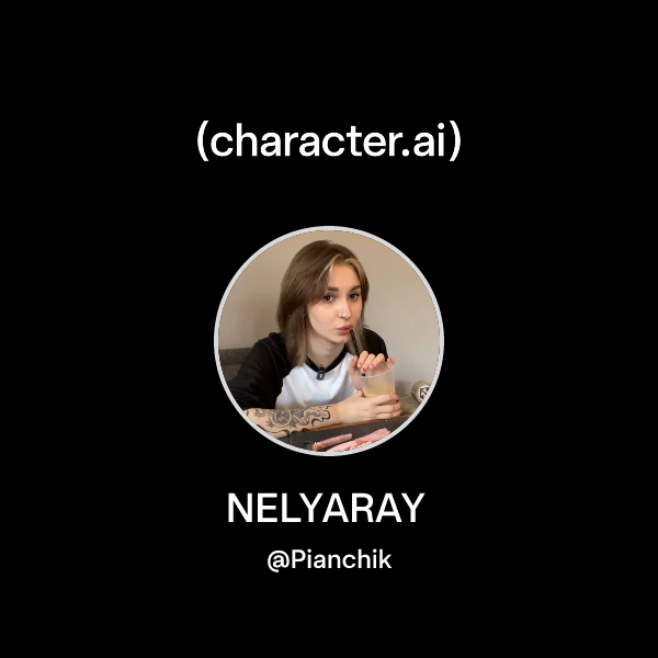 Chat with NELYARAY | character.ai | Personalized AI for every moment of ...