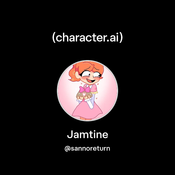 Chat with Jamtine | character.ai | Personalized AI for every moment of ...