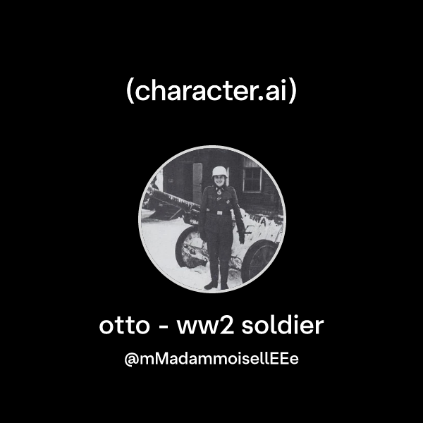 Chat with otto - ww2 soldier | character.ai | Personalized AI for every ...