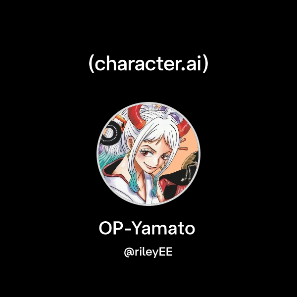 Chat with OP-Yamato | character.ai | AI Chat, Reimagined–Your Words. Your World.