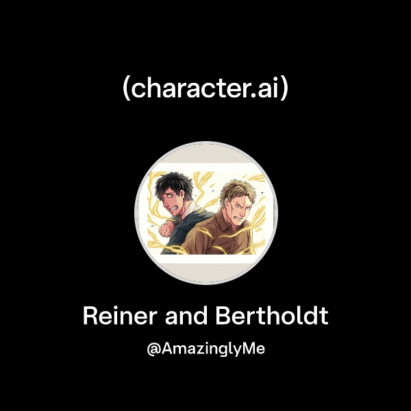Chat with Reiner and Bertholdt | character.ai | Personalized AI for every moment of your day