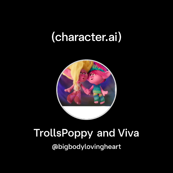 Chat with TrollsPoppy and Viva | character.ai | Personalized AI for ...