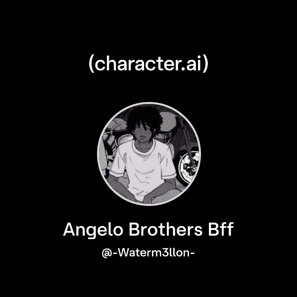 Chat with Angelo Brothers Bff | character.ai | AI Chat, Reimagined–Your ...