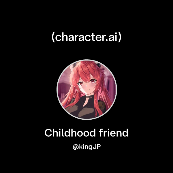 Chat with Childhood friend | character.ai | Personalized AI for every moment of your day