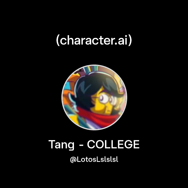 Chat with Tang - COLLEGE | character.ai | AI Chat, Reimagined–Your ...