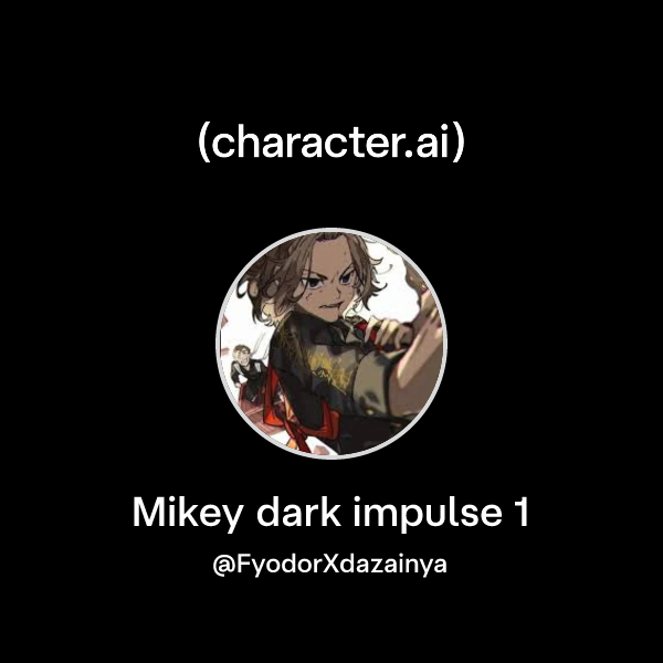 Chat with Mikey dark impulse 1 | character.ai | AI Chat, Reimagined ...