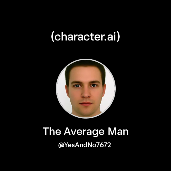 Chat with The Average Man | character.ai | Personalized AI for every ...