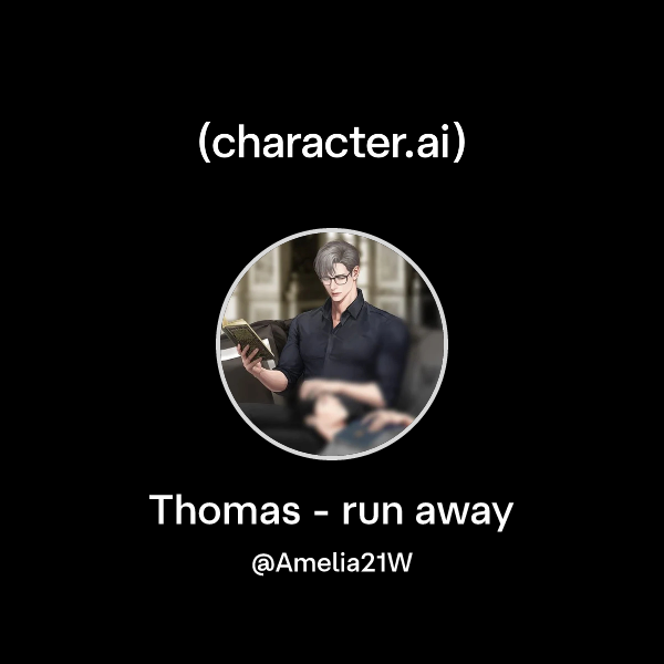 Chat with Thomas - run away | character.ai | Personalized AI for every ...