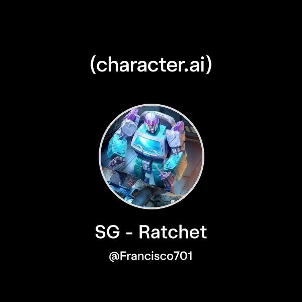 Chat with SG - Ratchet | character.ai | AI Chat, Reimagined–Your Words ...