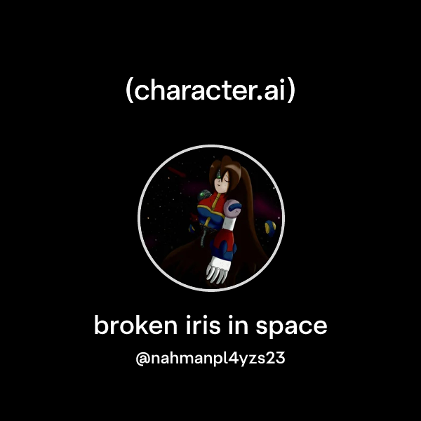 Chat with broken iris in space | character.ai | AI Chat, Reimagined ...