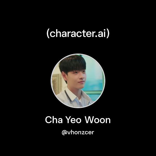 Chat with Cha Yeo Woon | character.ai | AI Chat, Reimagined–Your Words ...