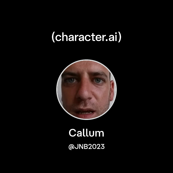 Chat with Callum | character.ai | AI Chat, Reimagined–Your Words. Your ...