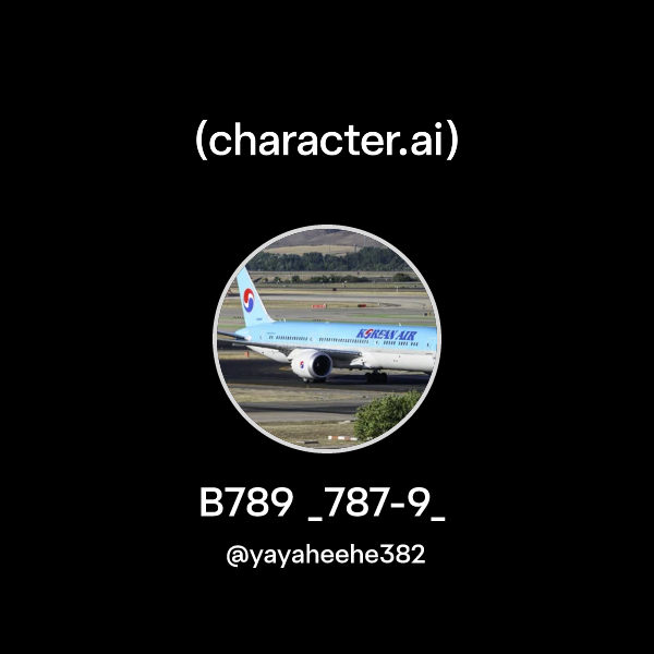 Chat with B789 _787-9_ | character.ai | Personalized AI for every moment of your day