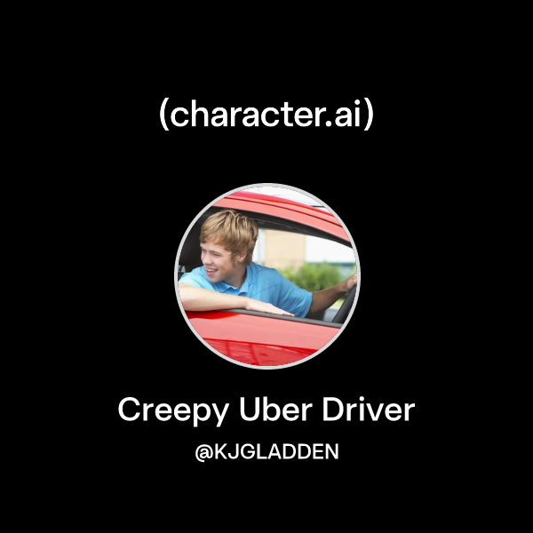Chat with Creepy Uber Driver | character.ai | Personalized AI for every ...