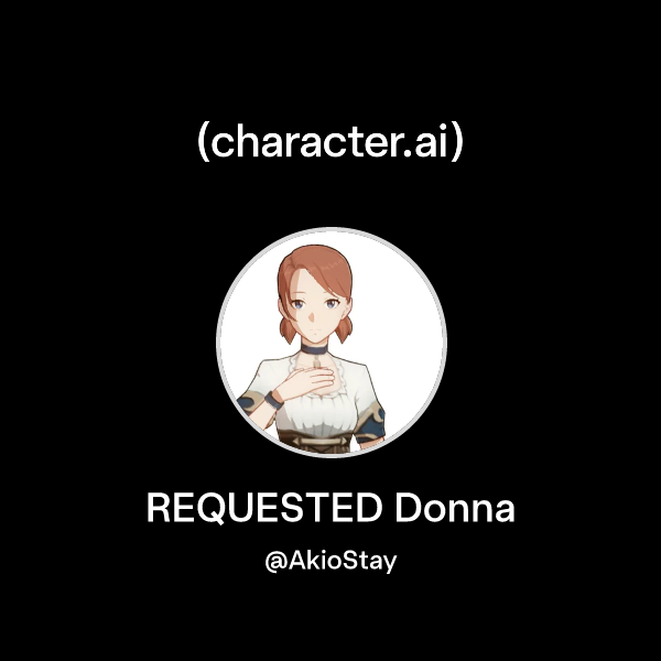 Chat with REQUESTED Donna | character.ai | Personalized AI for every moment of your day