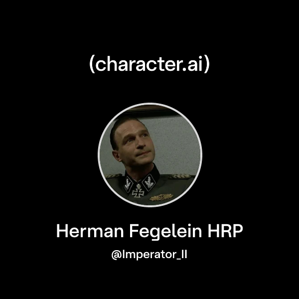 Chat with Herman Fegelein HRP | character.ai | AI Chat, Reimagined–Your ...