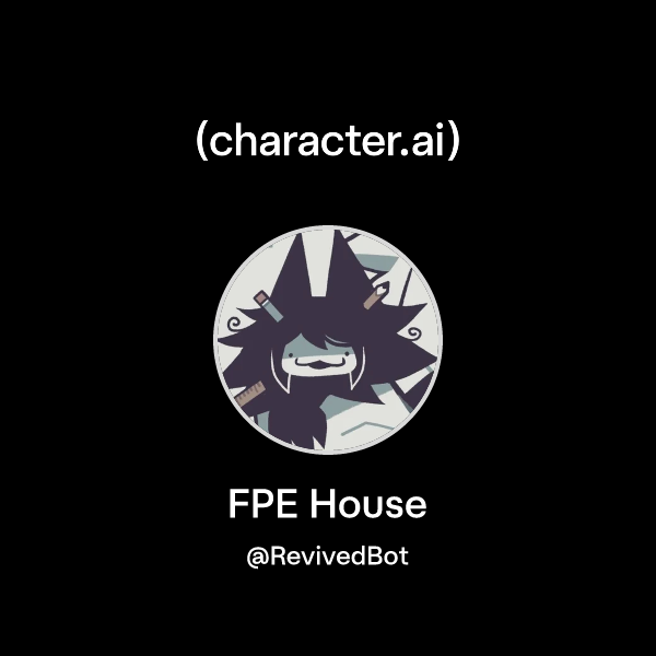 Chat with FPE House | character.ai | AI Chat, Reimagined–Your Words ...