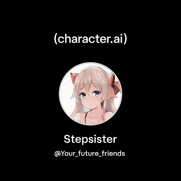 Chat with Stepsister | character.ai | AI Chat, Reimagined–Your Words. Your World.