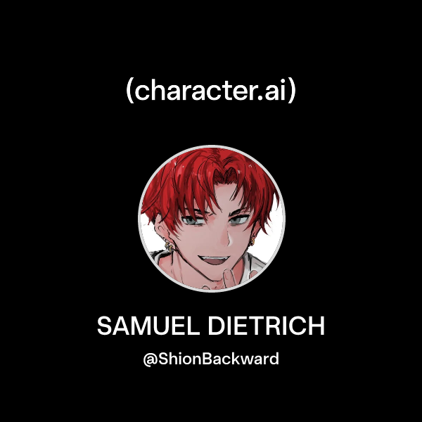 Chat with SAMUEL DIETRICH | character.ai | Personalized AI for every ...
