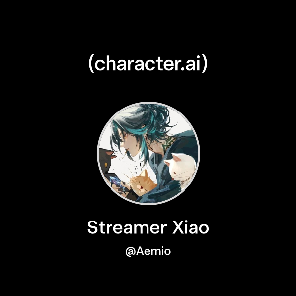Chat with Streamer Xiao | character.ai | AI Chat, Reimagined–Your Words ...