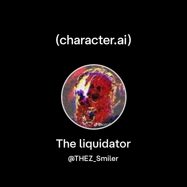 Chat with The liquidator | character.ai | Personalized AI for every ...