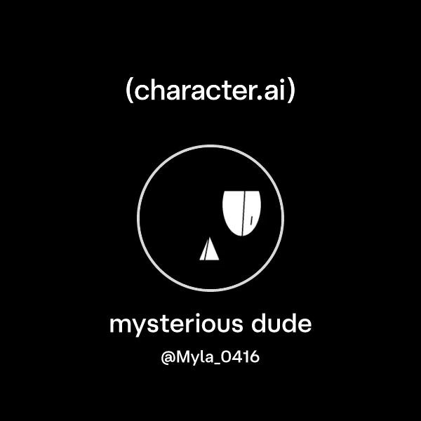 Chat with mysterious dude | character.ai | Personalized AI for every moment of your day