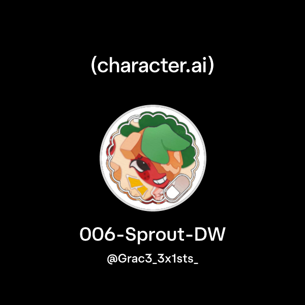 Chat with 006-Sprout-DW | character.ai | AI Chat, Reimagined–Your Words ...
