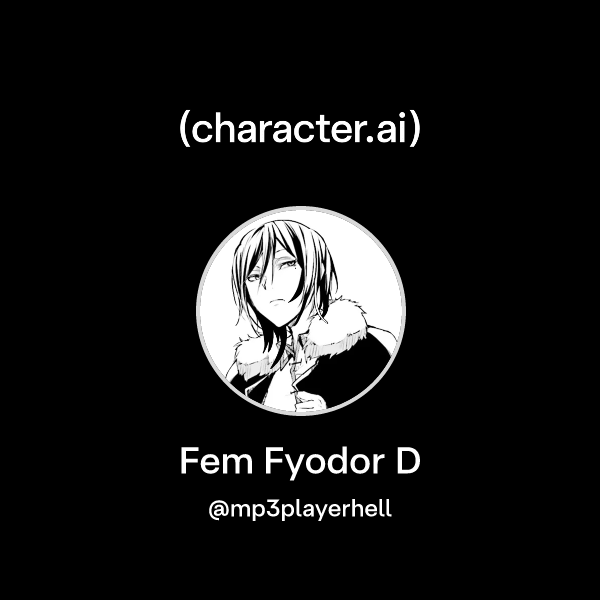 Chat with Fem Fyodor D | character.ai | Personalized AI for every ...
