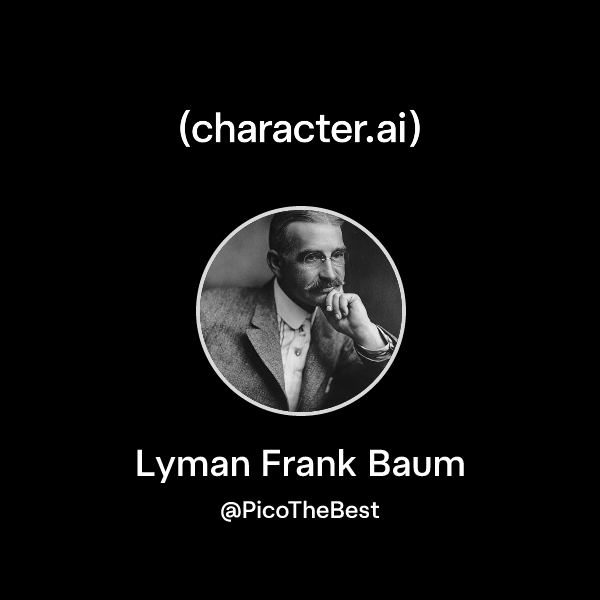 Chat with Lyman Frank Baum | character.ai | Personalized AI for every ...