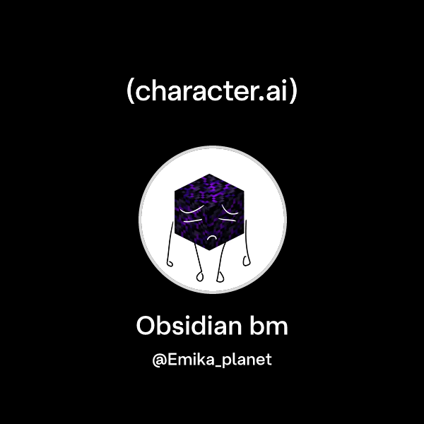 Chat with Obsidian bm | character.ai | AI Chat, Reimagined–Your Words. Your World.