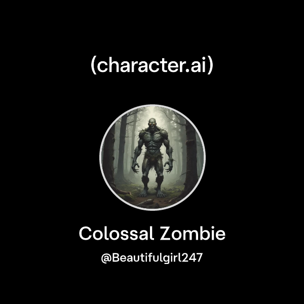 Chat with Colossal Zombie | character.ai | Personalized AI for every ...